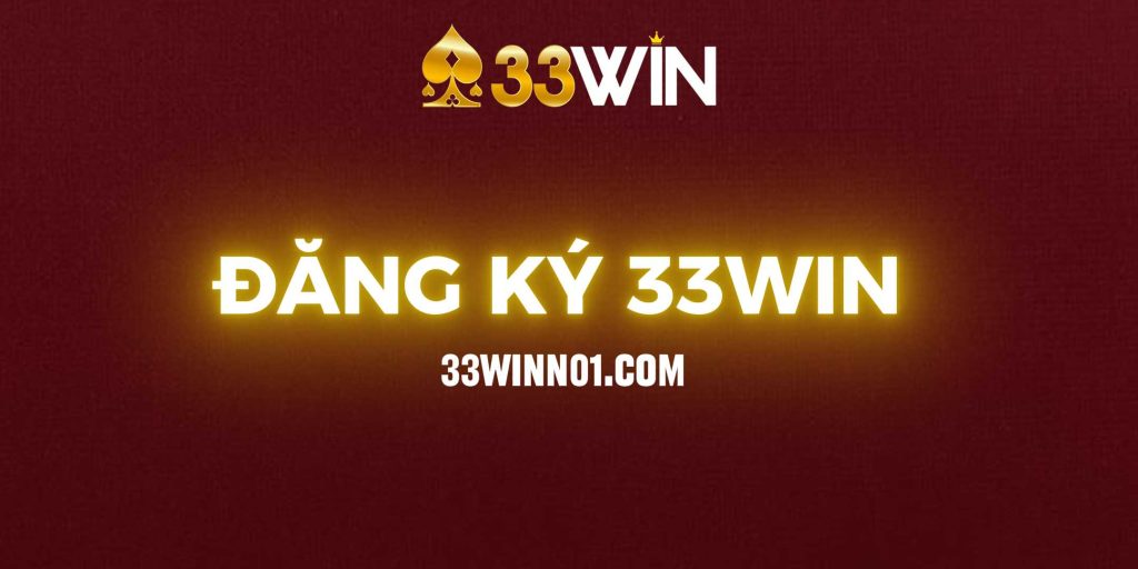 Đăng Ký 33WIN - Truy Cập Ngay Kho Game Đa Dạng Và Hấp Dẫn